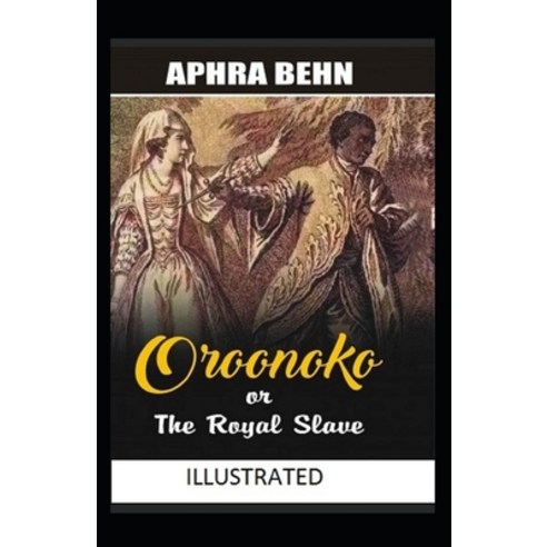 Oroonoko or the royal slave ILLUSTRATED Paperback, Independently ...