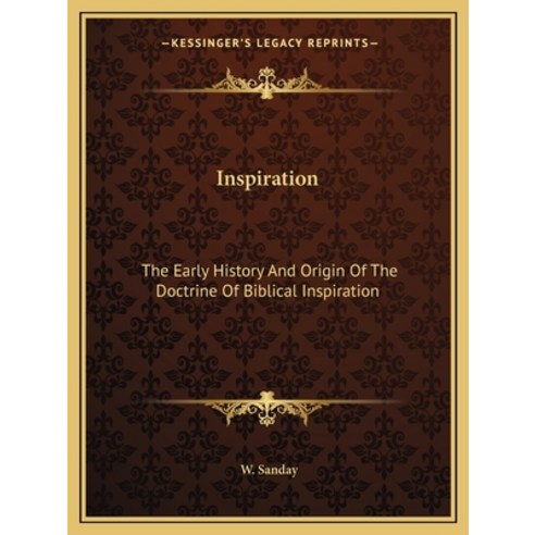Inspiration: The Early History And Origin Of The Doctrine Of Biblical ...