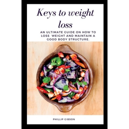 (영문도서) Keys to weight loss: An Ultimate Guide on How to Loss Weight and ...