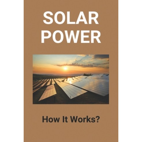 Solar Power: How It Works?: Solar Energy Definition Paperback ...