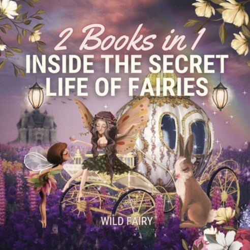 Inside the Secret Life of Fairies: 2 Books in 1 Paperback, Swan Charm Publishin