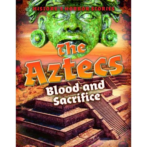 The Aztecs: Blood and Sacrifice Paperback, Cavendish Square Publishing ...