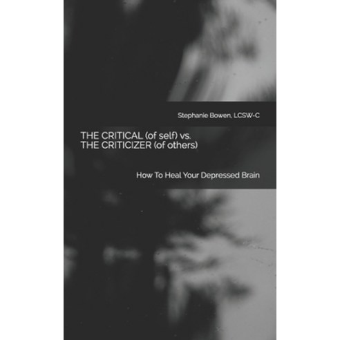 The Critical (of self) vs. The Criticizer (of others): How to Heal Your ...