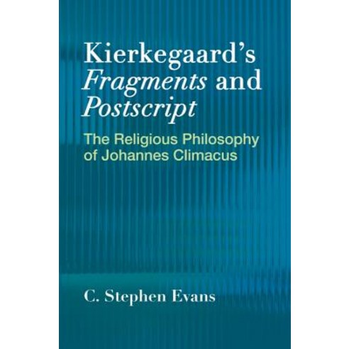 Kierkegaard''s Fragments and Postscripts: The Religious Philosophy of ...