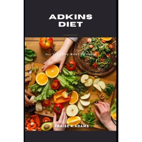 (영문도서) Adkins Diet: All that you want to know Paperback, Independently Publishe