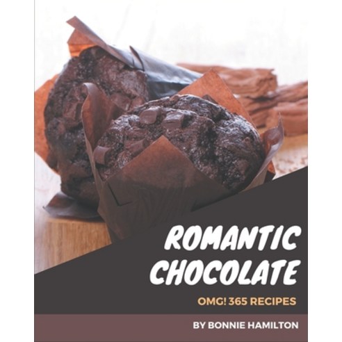 OMG! 365 Romantic Chocolate Recipes: The Highest Rated Romantic ...