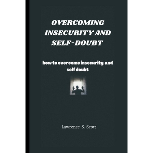 (영문도서) Overcoming Insecurity and Self-Doubt: how to overcome insecurity ...