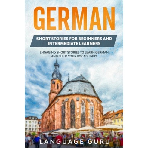 German Short Stories for Beginners and Intermediate Learners: Engaging ...