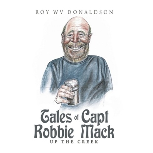 Tales of Capt Robbie Mack: Up the Creek Hardcover, Authorhouse, English ...