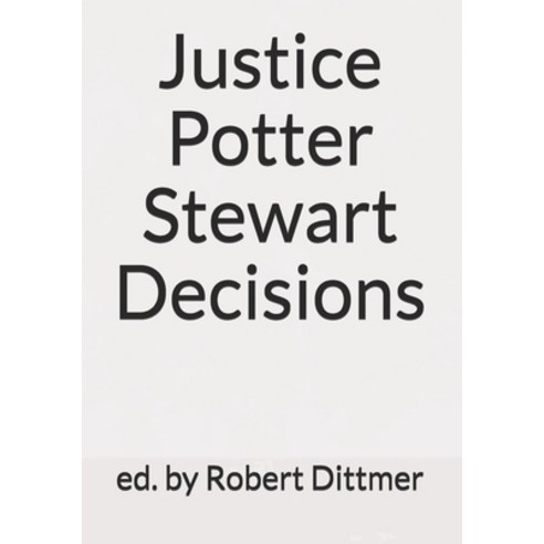 Justice Potter Stewart Decisions Paperback, Independently Published ...