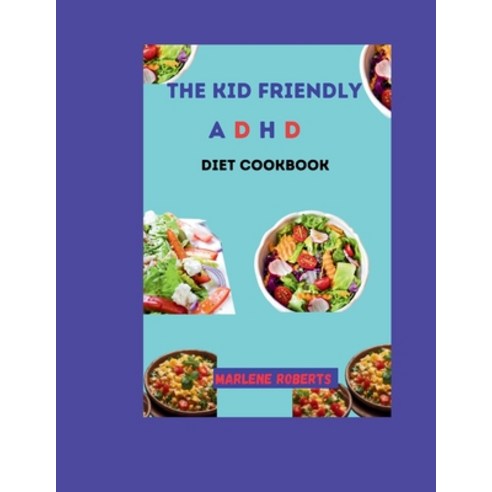 (영문도서) The Kid Friendly ADHD Diet Cookbook: Nourishing Recipes For ...