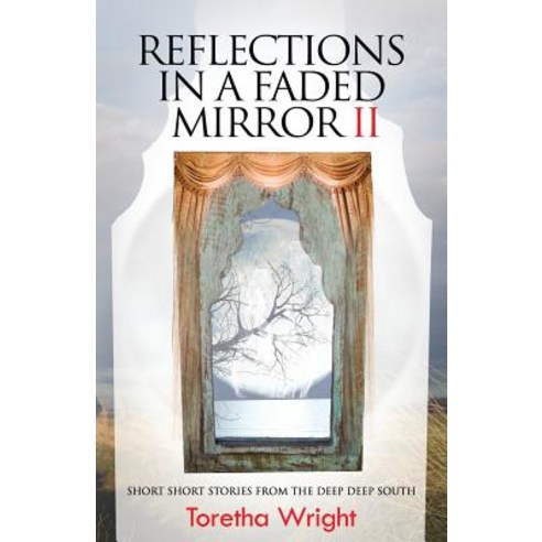 Reflections in a Faded Mirror II: short Short Stories from the deep ...
