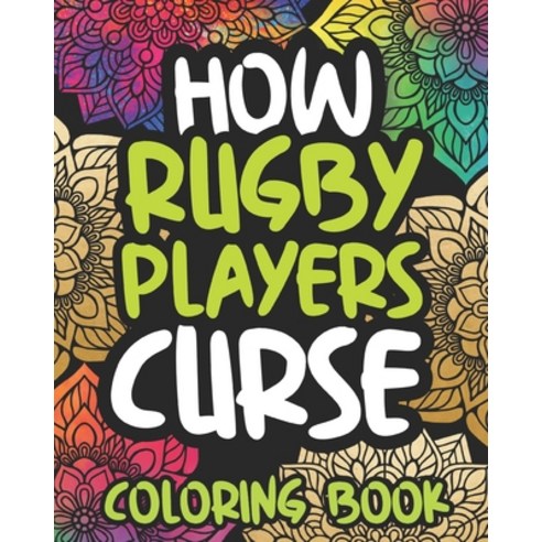 How Rugby Players Curse: Swearing Coloring Book For Adults Funny Rugby ...
