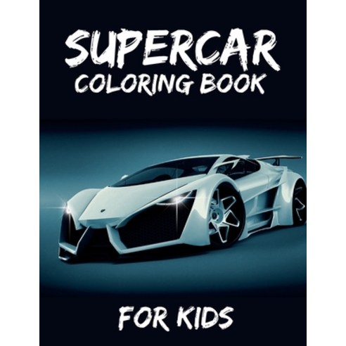 Supercar Coloring Book For Kids: Exotic Luxury Cars Colouring Book For ...
