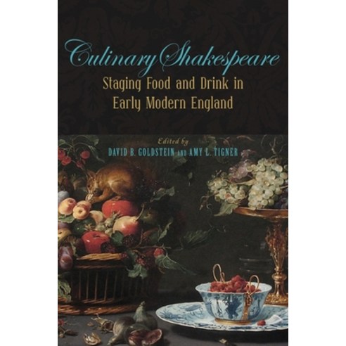 Culinary Shakespeare: Staging Food and Drink in Early Modern England ...