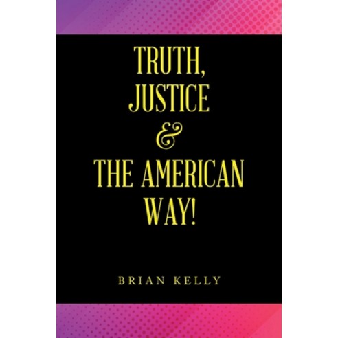 (영문도서) Truth Justice & the American Way! Paperback, Xlibris Us, English ...