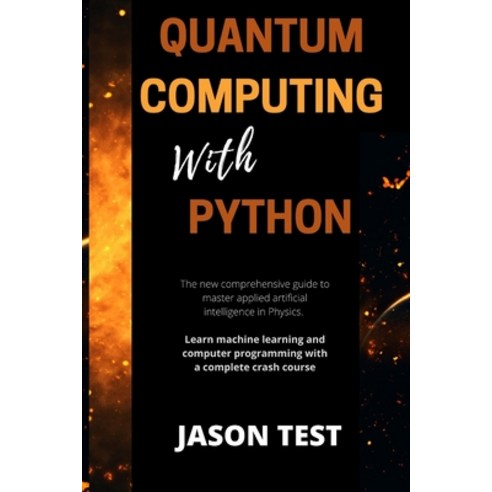 Quantum Computing with Python: The new comprehensive guide to master applied ar