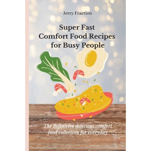 (영문도서) Super Fast Comfort Food Recipes for Busy People: The definitive ...