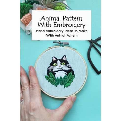 Animal Pattern With Embroidery: Hand Embroidery Ideas To Make With ...