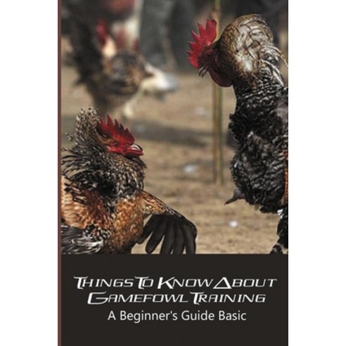 Things To Know About Gamefowl Training: A Beginner''s Guide Basic ...