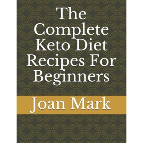 The Complete Keto Diet Recipes For Beginners Paperback, Independently Published