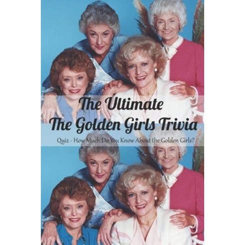 The Ultimate The Golden Girls Trivia: Quiz - How Much Do You Know About ...