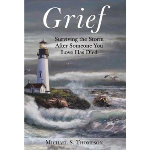 Grief: Surviving the Storm After Someone You Love Has Died Hardcover ...