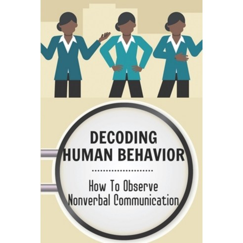 (영문도서) Decoding Human Behavior: How To Observe Nonverbal Communication ...
