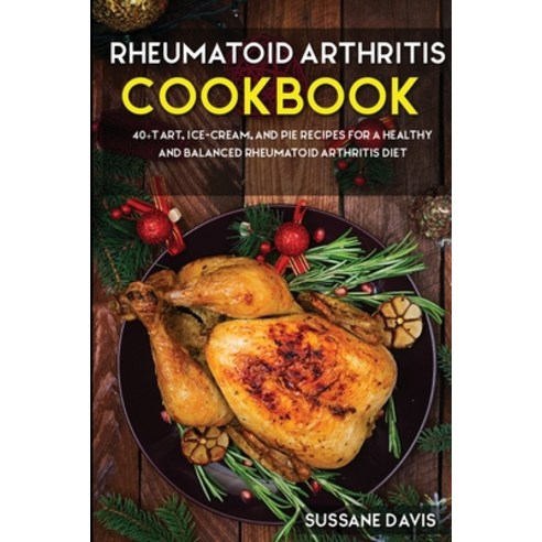 Rheumatoid Arthritis Cookbook: 40+Tart Ice-Cream and Pie recipes for a ...
