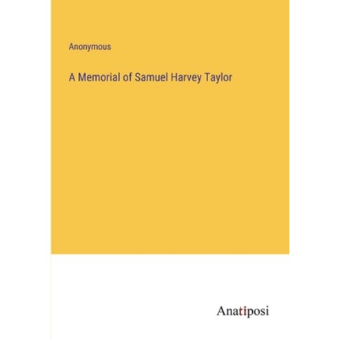 (영문도서) A Memorial of Samuel Harvey Taylor Paperback, Anatiposi Verlag ...