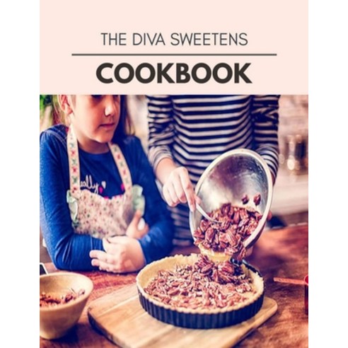 The Diva Sweetens Cookbook: Perfectly Portioned Recipes for Living and ...