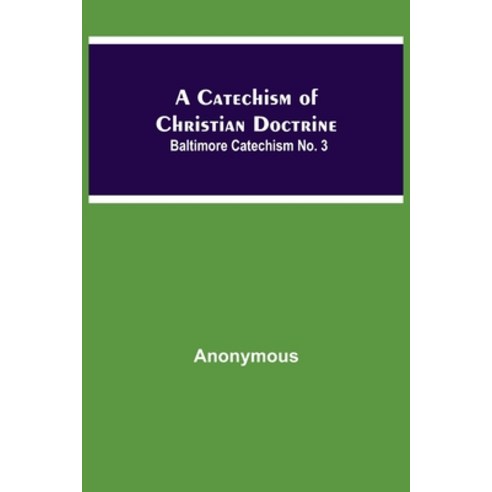 (영문도서) A Catechism Of Christian Doctrine; Baltimore Catechism No. 3 ...