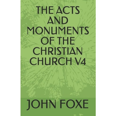 The Acts and Monuments of the Christian Church V4 Paperback ...