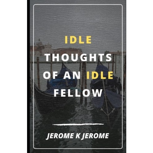 Idle Thoughts of an Idle Fellow (Illustrated) Paperback, Independently Publishe