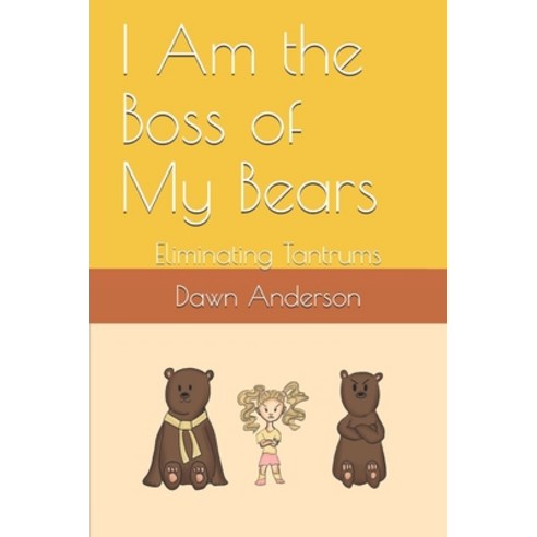 I Am the Boss of My Bears: Eliminating Tantrums Paperback ...