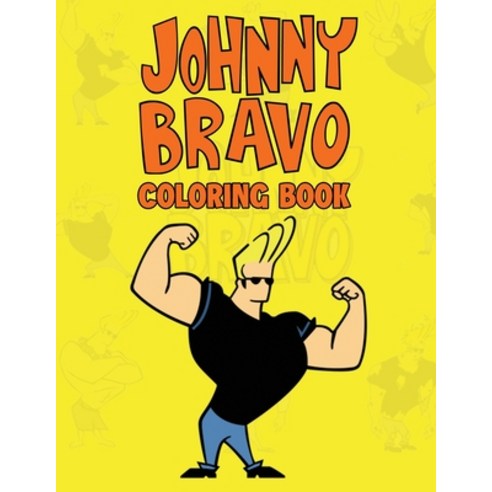 Johnny Bravo Coloring Book: Perfect Johnny Bravo Coloring Book for kids ...
