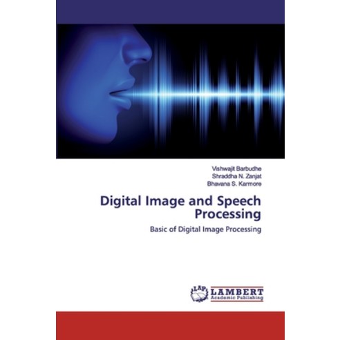 Digital Image and Speech Processing Paperback, LAP Lambert Academic Publishing