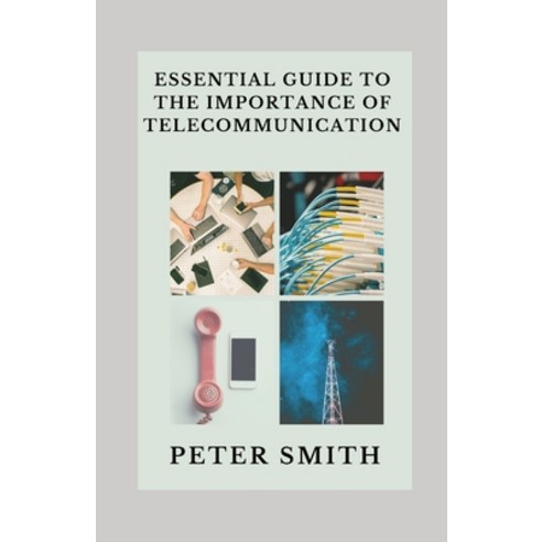 Essential Guide To The Importance Of Telecommunication: Practice ...
