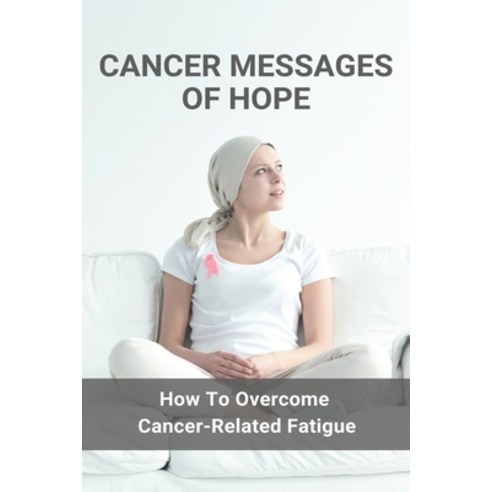 Cancer Messages Of Hope: How To Overcome Cancer-Related Fatigue: Cancer ...
