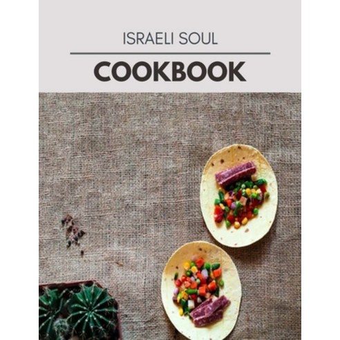 Israeli Soul Cookbook: Weekly Plans and Recipes to Lose Weight the ...