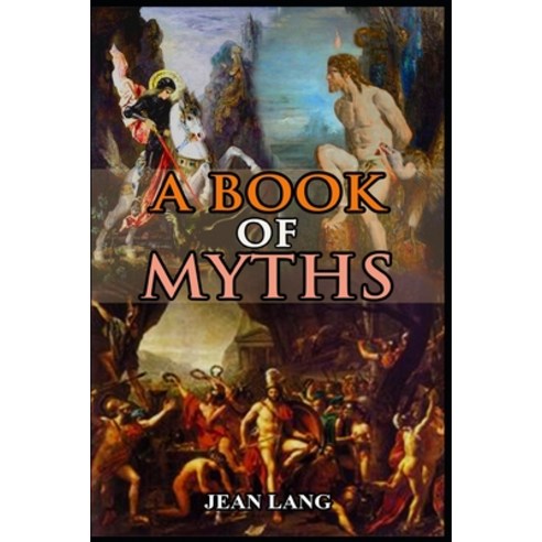 A BOOK OF MYTHS (illustrated): complete edition with classic and old ...