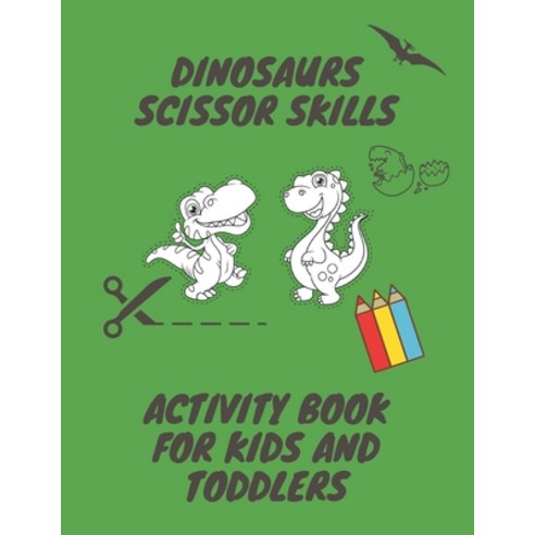 Dinosaur Scissor Skills: Activity Book For Kids And Toddlers Paperback ...