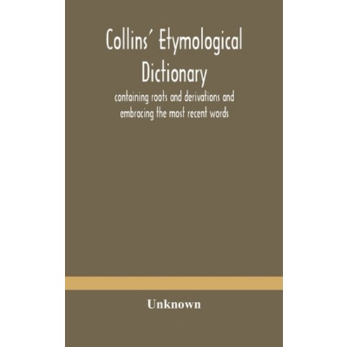 Collins'' etymological dictionary containing roots and derivations and ...