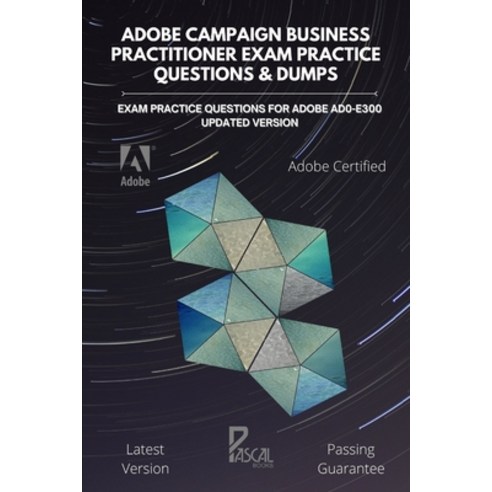 Adobe Campaign Business Practitioner Exam Practice Questions & Dumps ...