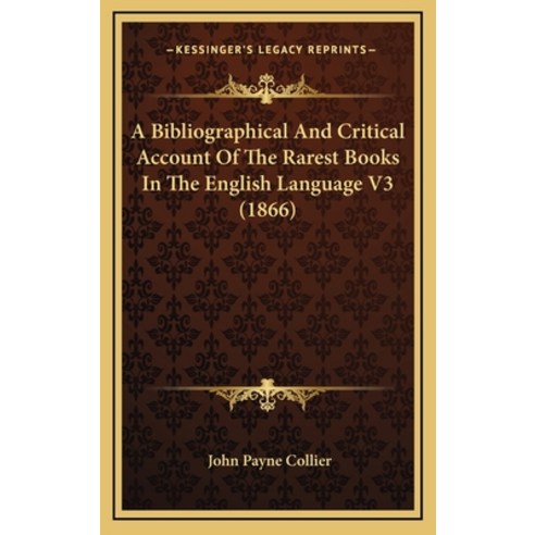 A Bibliographical And Critical Account Of The Rarest Books In The ...