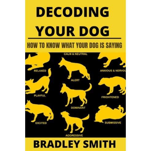 Decoding Your Dog: How to Know What Your Dog Is Saying Paperback ...
