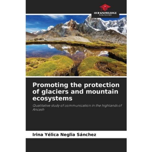 (영문도서) Promoting the protection of glaciers and mountain ecosystems ...