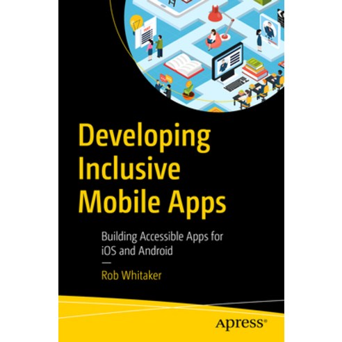 Developing Inclusive Mobile Apps: Building Accessible Apps for IOS and ...