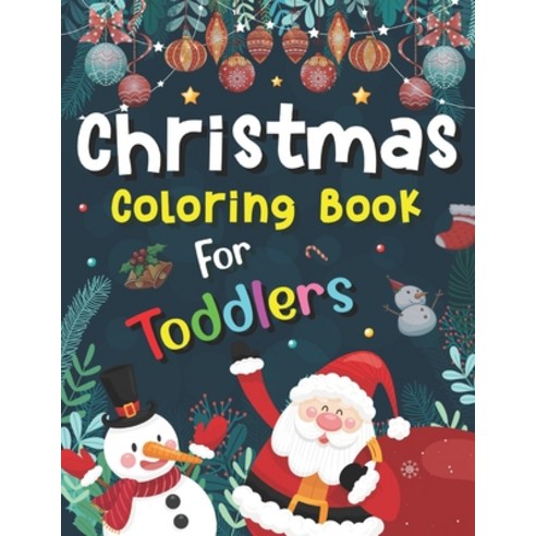 Christmas Coloring Book For Toddlers: My Big Christmas Toddler Coloring ...