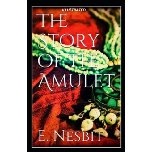 The Story of the Amulet Illustrated Paperback, Independently Published ...
